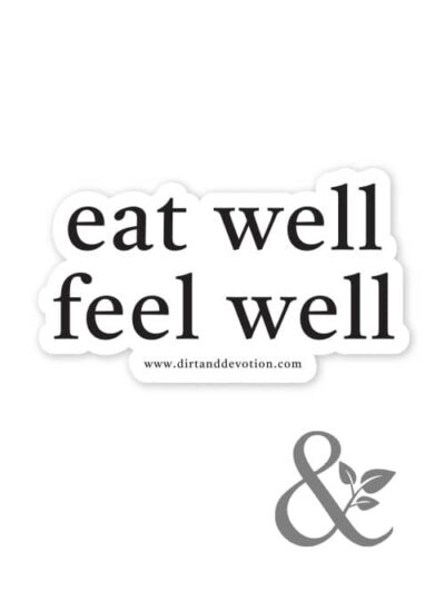 Eat Well Feel Well (vinyl sticker) | Dirt & Devotion
